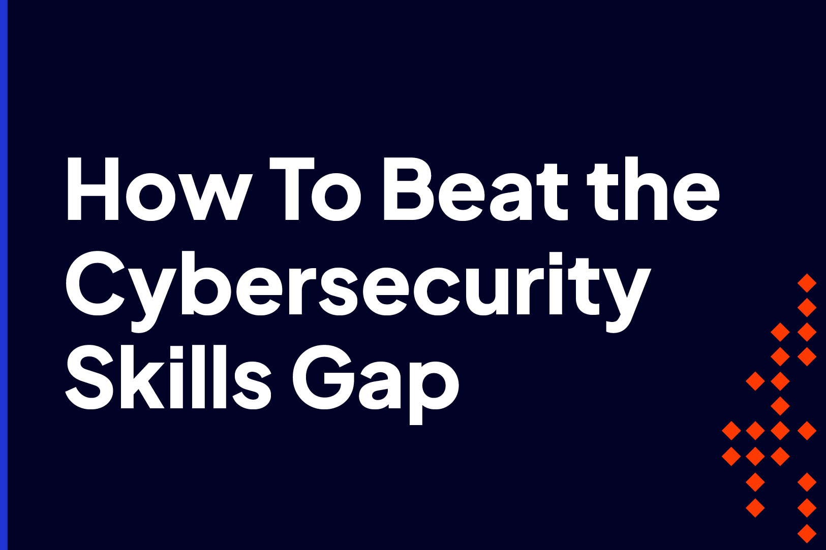 How to Beat The Cybersecurity Skills Gap - Intrusion How to Beat The Cybersecurity Skills Gap - Intrusion